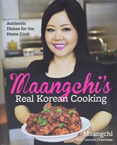 maangchi's real korean cooking: authentic dishes for the home cook