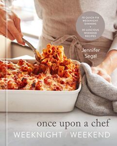 once upon a chef: weeknight/weekend: 70 quick-fix weeknight dinners + 30 luscious weekend recipes: a cookbook