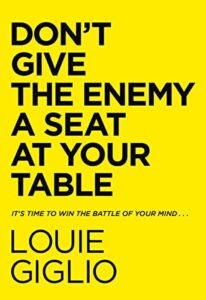 don't give the enemy a seat at your table: it's time to win the battle of your mind...