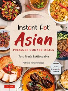 instant pot asian pressure cooker meals: fast, fresh & affordable (official instant pot cookbook)