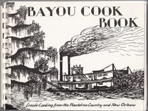 bayou cookbook: creole cooking from the plantation country and new orleans