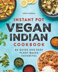 instant pot vegan indian cookbook: 80 quick and easy plant-based favorites