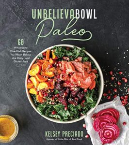 unbelievabowl paleo: 60 wholesome one-dish recipes you won't believe are dairy- and gluten-free