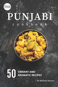 the punjabi cookbook: 50 vibrant and aromatic recipes