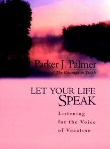 let your life speak: listening for the voice of vocation