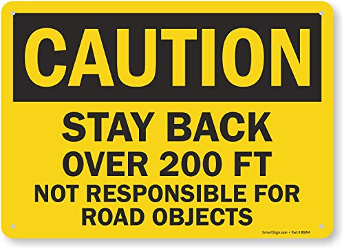 SmartSign 10 x 14 inch “Caution - Stay Back Over 200 Ft, Not Responsible For Road Objects” OSHA Sign, Digital Printing, 55 mil HDPE Plastic, Black and Yellow