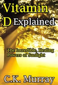 vitamin d explained - the incredible, healing powers of sunlight