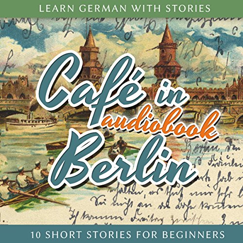 Café in Berlin: Learn German with Stories 1 - 10 Short Stories for Beginners