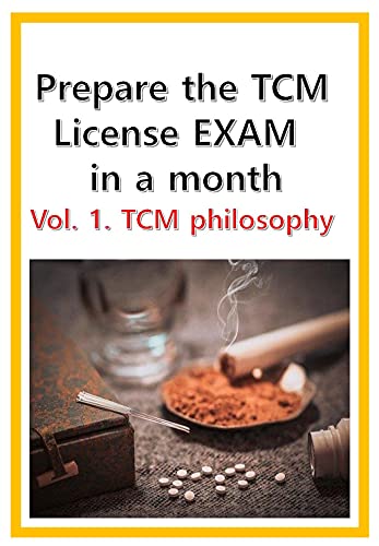 Prepare the TCM License exam in a month Vol.1: Chinese Medicine philosophy - California, NCCAOM, Canadian (Chinese Medicine board exam preparation)