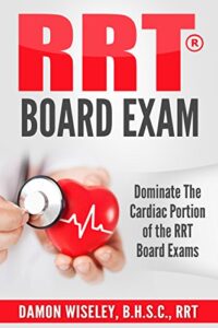 rrt board exam: dominate the hemodynamic and ecg portion of the respiratory therapy board exam