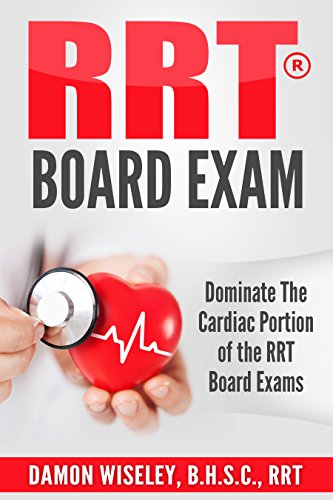 RRT Board Exam: Dominate the Hemodynamic and ECG Portion of the Respiratory Therapy Board Exam