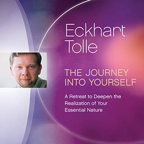 The Journey into Yourself: A Retreat to Deepen the Realization of Your Essential Nature