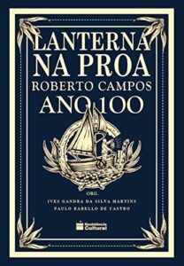 lanterna na proa: roberto campos ano 100 (portuguese edition)