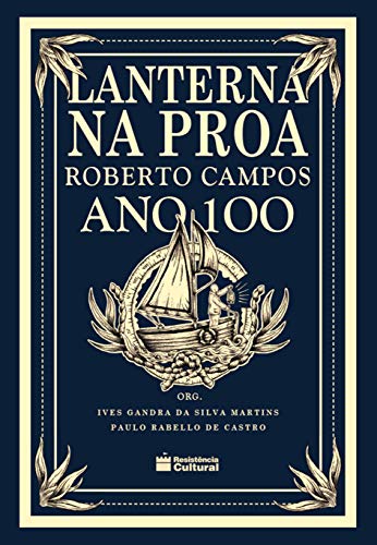 Lanterna na Proa: Roberto Campos ano 100 (Portuguese Edition)