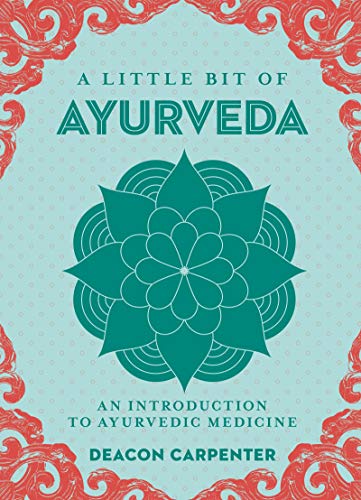 A Little Bit of Ayurveda: An Introduction to Ayurvedic Medicine (Little Bit Series Book 18)