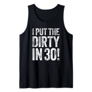 I Put The Dirty In Thirty T-Shirt 30th Birthday Shirt Tank Top