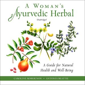 a woman’s ayurvedic herbal: a guide for natural health and well-being