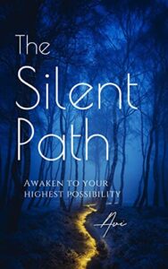 the silent path: awaken to your highest possibility