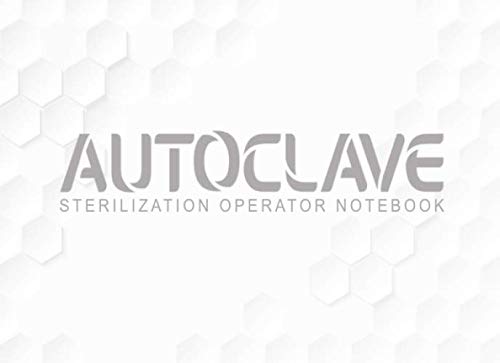 Autoclave Sterilization operator notebook: Autoclave Log Book | Record daily, weekly, monthly and quarterly tests for all ultrasonic cleaners, washer ... and autoclaves | 110 pages 8,2 x 6 inches