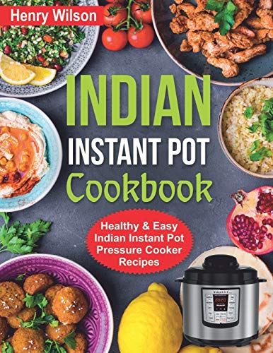 Indian Instant Pot Cookbook: Healthy and Easy Indian Instant Pot Pressure Cooker Recipes. (Asian Instant Pot Cookbook)