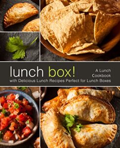 lunch box!: a lunch cookbook with delicious lunch recipes (2nd edition)