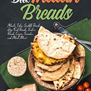 The Big Book of Indian Breads: Master Indian Griddle Breads, Deep Fried Breads, Tandoori Breads, Crepes, Pancakes, and Much More! (Indian Cookbook)