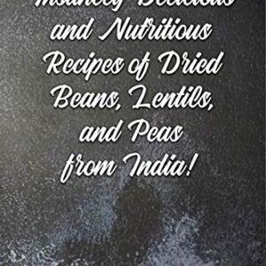 The Complete Indian Dal Cookbook: Insanely Delicious and Nutritious Recipes of Dried Beans, Lentils, and Peas from India! (Indian Cookbook)