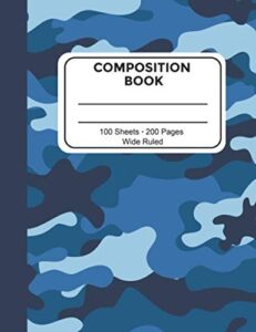 composition notebook wide ruled: blue camo wide ruled blank lined workbook for kids and teens for elementary, middle school students or teachers for ... 7.5 x 9.75 in 100 sheets, 200 pages