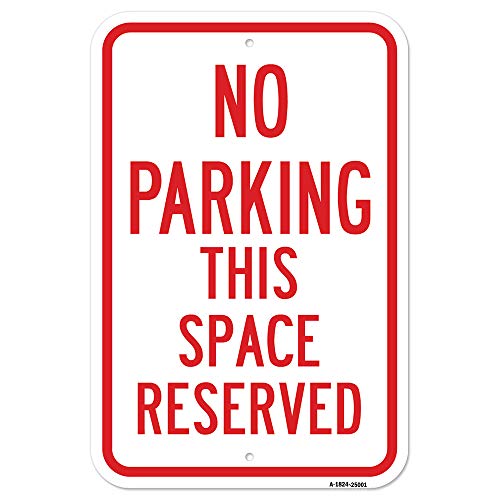 No Parking This Space Reserved | 18" x 24" Heavy-Gauge Aluminum Rust Proof Parking Sign | Protect Your Business & Municipality | Made in The USA