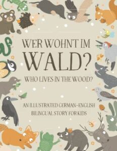 who lives in the wood?: an illustrated german-english bilingual story for kids - simple short sentences for beginners - a bonus board game inside