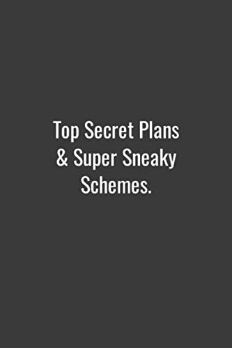 Top Secret Plans & Super Sneaky Schemes. (6x9 Journal): Lined Notebook, 110 Pages – Funny Quote on Elegant Cover