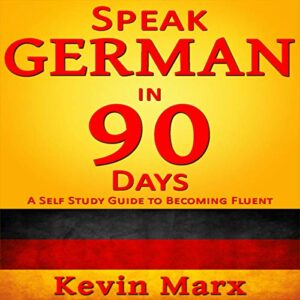 speak german in 90 days: a self study guide to becoming fluent