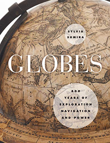 Globes: 400 Years of Exploration, Navigation, and Power