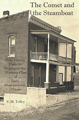 The Comet and the Steamboat: How History Came to Scapegoat the Working Class of Early Shawneetown, Illinois