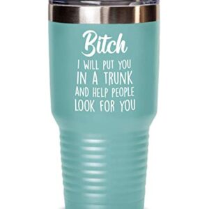 Bitch I will put you in a trunk and help people look for you tumbler, Funny Gift for Friend Sister BF BFF colleague coworker, birthday christmas secret santa (Pink, 30 oz)