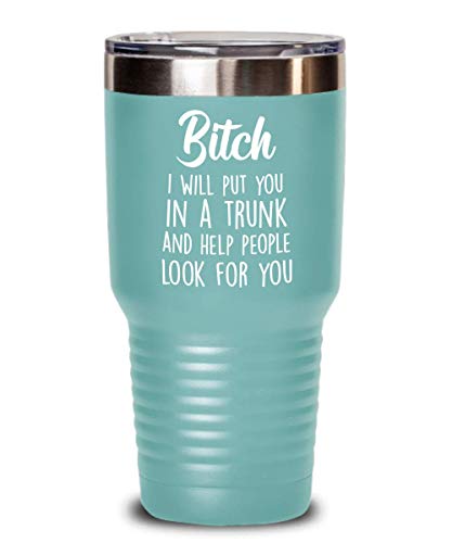 Bitch I will put you in a trunk and help people look for you tumbler, Funny Gift for Friend Sister BF BFF colleague coworker, birthday christmas secret santa (Pink, 30 oz)