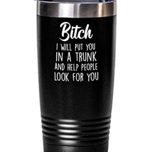 Bitch I will put you in a trunk and help people look for you tumbler, Funny Gift for Friend Sister BF BFF colleague coworker, birthday christmas secret santa (Pink, 30 oz)