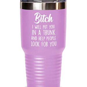 Bitch I will put you in a trunk and help people look for you tumbler, Funny Gift for Friend Sister BF BFF colleague coworker, birthday christmas secret santa (Pink, 30 oz)