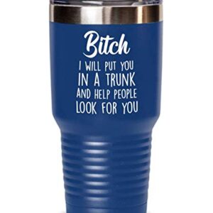 Bitch I will put you in a trunk and help people look for you tumbler, Funny Gift for Friend Sister BF BFF colleague coworker, birthday christmas secret santa (Pink, 30 oz)