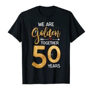 We Golden Together 50 Years 50th Wedding Anniversary Married T-Shirt