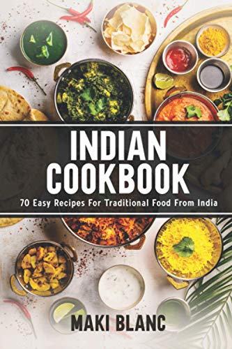 Indian Cookbook: 70 Easy Recipes For Traditional Food From India (World Cuisine Cookbooks)