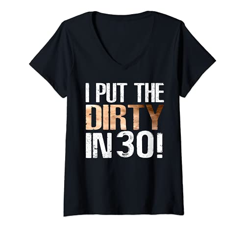 Womens I Put The Dirty In Thirty Shirt 30th Birthday Cool Tee V-Neck T-Shirt