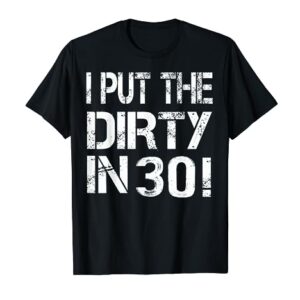 I Put The Dirty In Thirty Shirt 30th Birthday Retro Tee T-Shirt