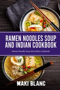 ramen noodle soup and indian cookbook: ramen noodle soup and indian cookbook