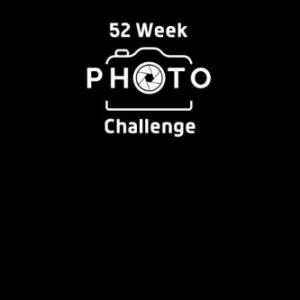 52 Week Photo Challenge: A Year of Photography Ideas, Projects, Prompts to Improve Your Photography Skills and Creativity