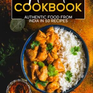 Indian Cookbook: Authentic Food From India In 50 Recipes