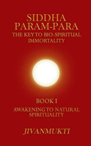 awakening to natural spirituality (siddha param-para: the key to bio-spiritual immortality book 1)