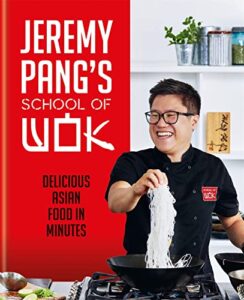 jeremy pang's school of wok: delicious asian food in minutes