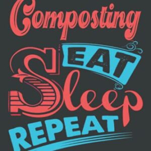 Composting Eat Sleep Repeat Hobby Notebook Routine Gift: Notebook/Journal Track Lessons, Homebook To Define Goals & Record Progress And To do list | 6"x9", 120 pages | Lined