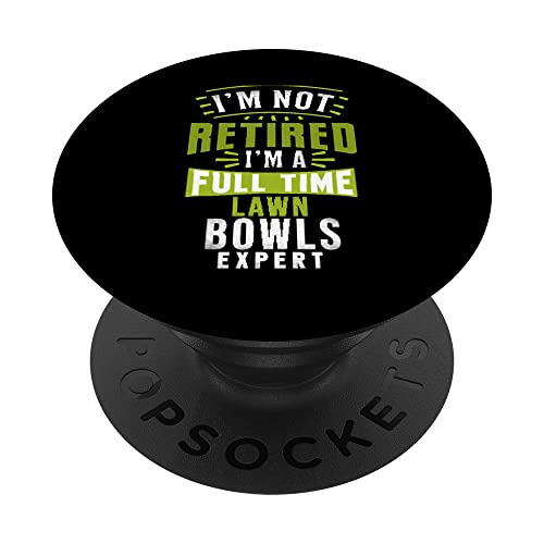 Funny Lawn Bowls Bowling Im Not Retired Im A Bowls Expert PopSockets Swappable PopGrip